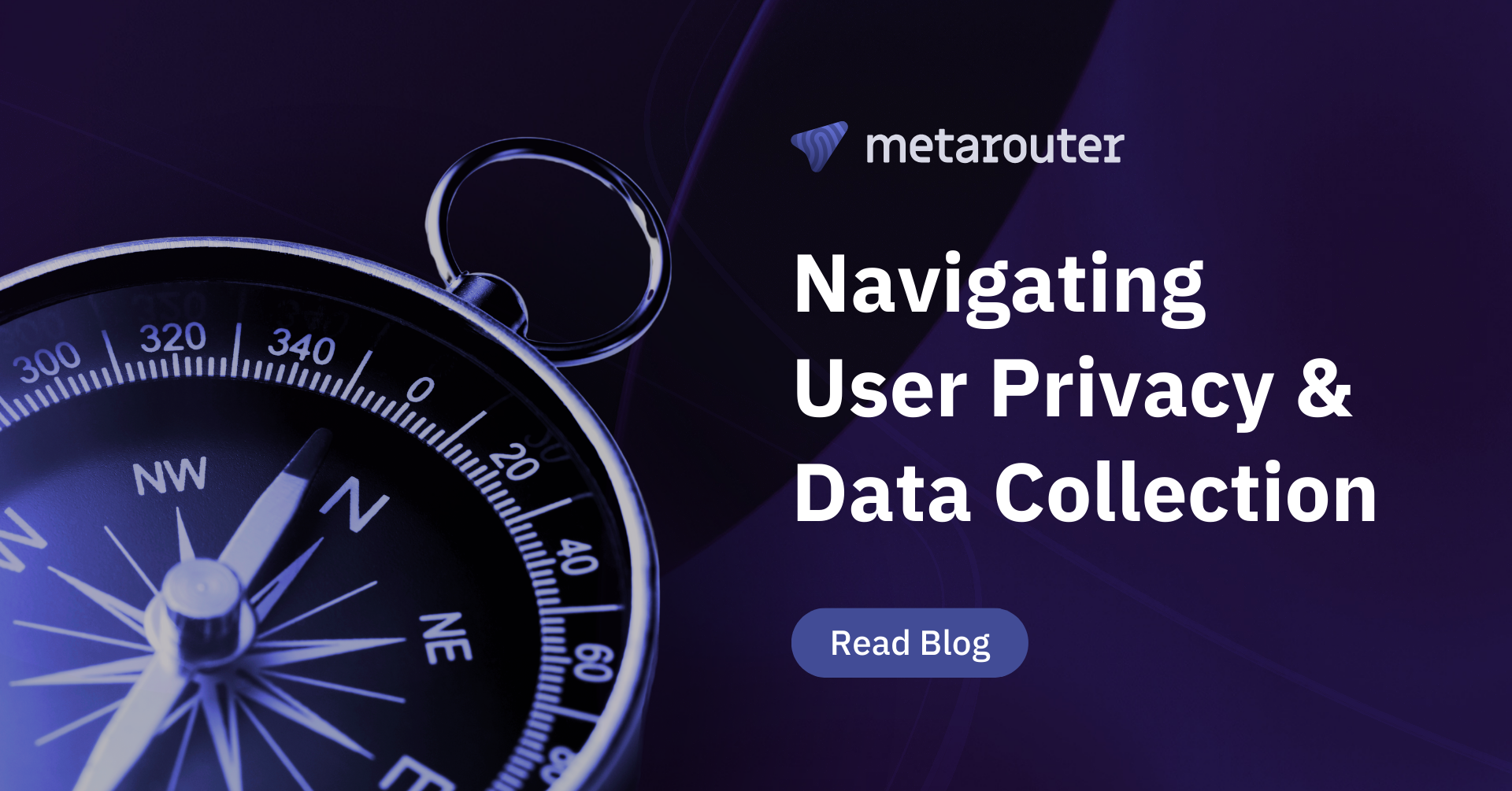 Navigating User Privacy and Data Collection - MetaRouter Blog
